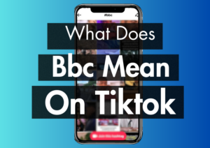What Does BBC Mean On Tiktok (Unraveling Without Confusion)
