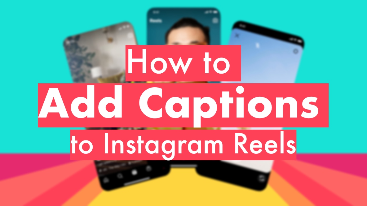 How to Add Captions to Instagram Reels: 4 Steps