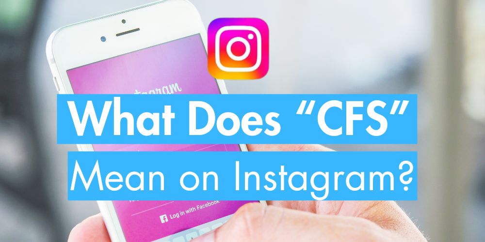 What Does CFS Mean on Instagram?