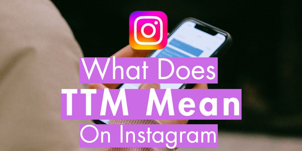 What Does 'TTM' Mean on Instagram?