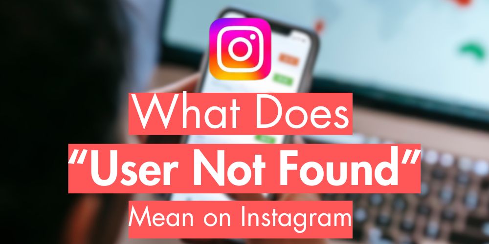 What Does 'User Not Found' Mean on Instagram?