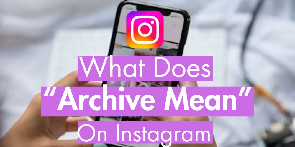 What Does 'Archive' Mean on Instagram?