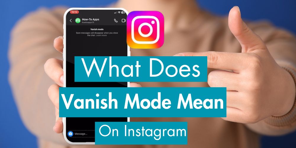 What does Vanish Mode (Disappearing messages) Mean on Instagram?