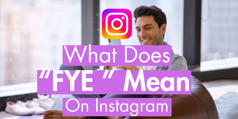 What Does FYE Mean on Instagram?