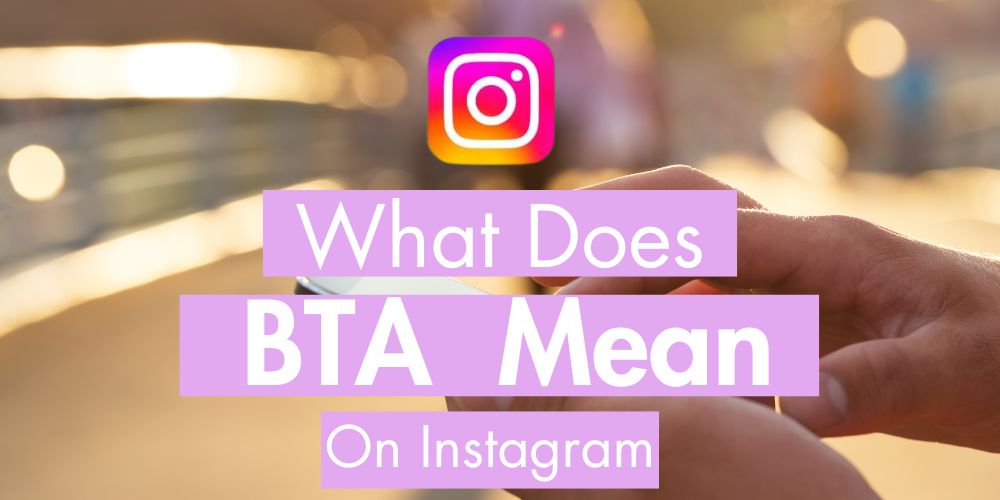 What Does BTA Mean on Instagram?
