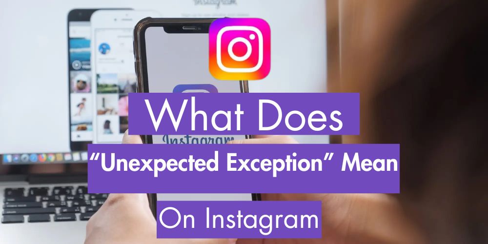 What Does “Unexpected Exception” Mean on Instagram?